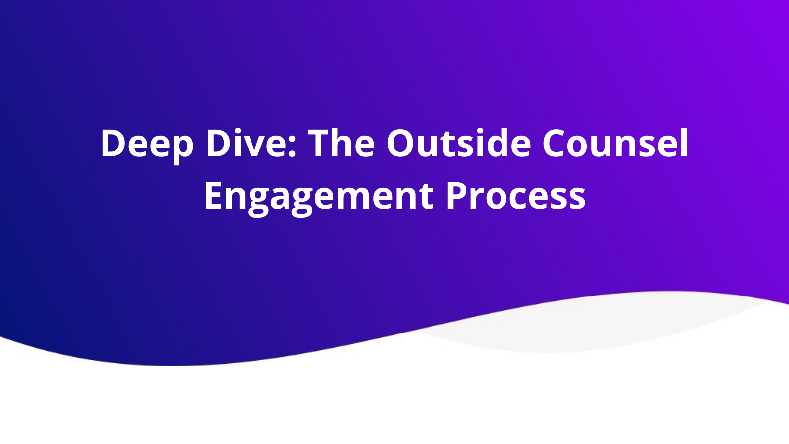A Deep Dive on the Outside Counsel Engagement Process - Priori Legal