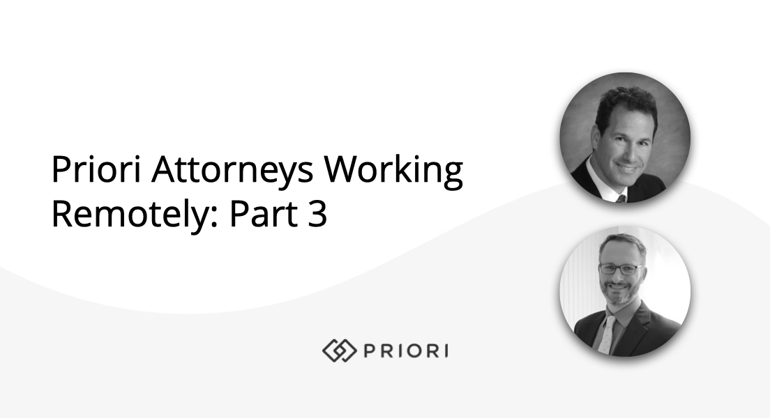Priori Attorneys Working Remotely: Part 3 - Priori Legal
