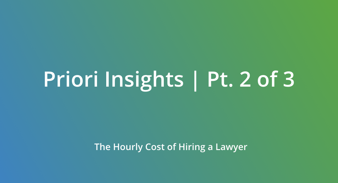 Priori Insights: The Hourly Cost of Hiring a Lawyer - Priori Legal